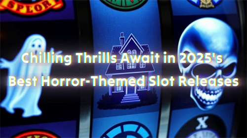 Chilling Thrills Await in 2025's Best Horror-Themed Slot Releases | UHM ...